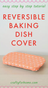 Reversible Baking Dish Cover: Easy Tutorial | Crafty For Home