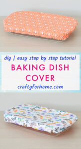 Reversible Baking Dish Cover: Easy Tutorial | Crafty For Home